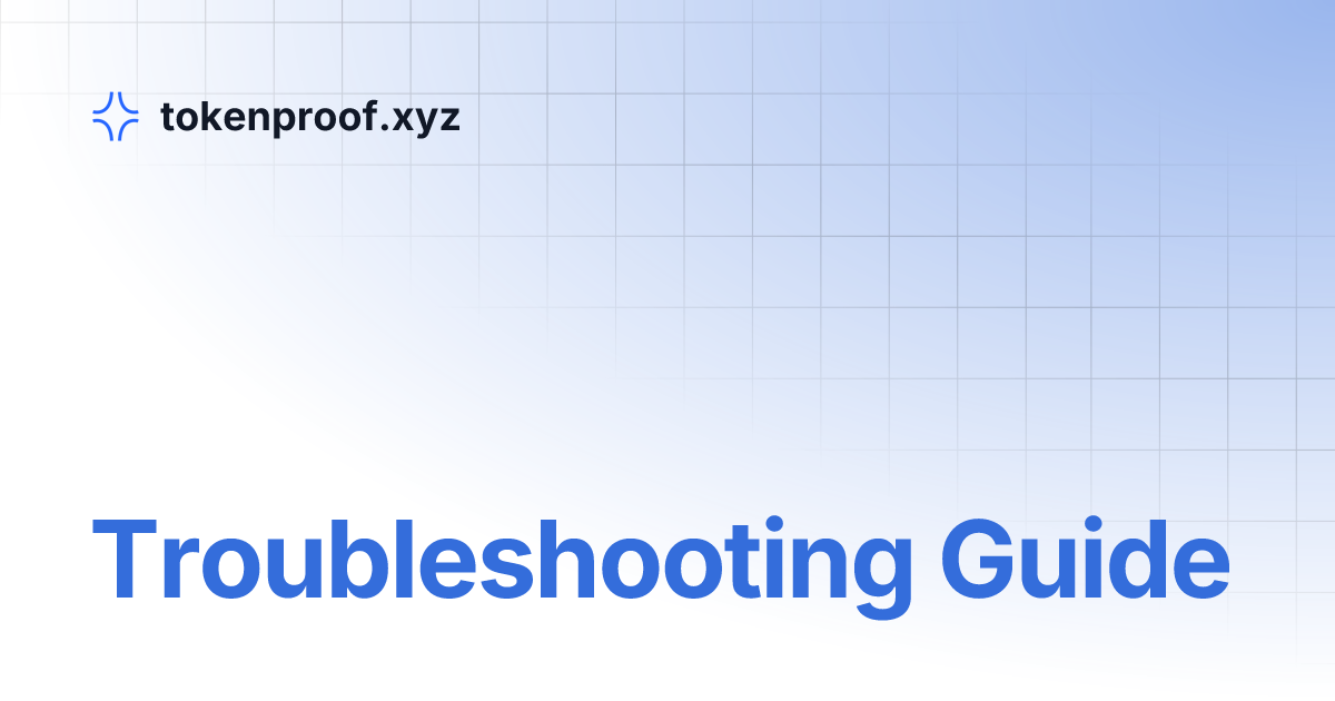 Troubleshooting Guide | tokenproof.xyz