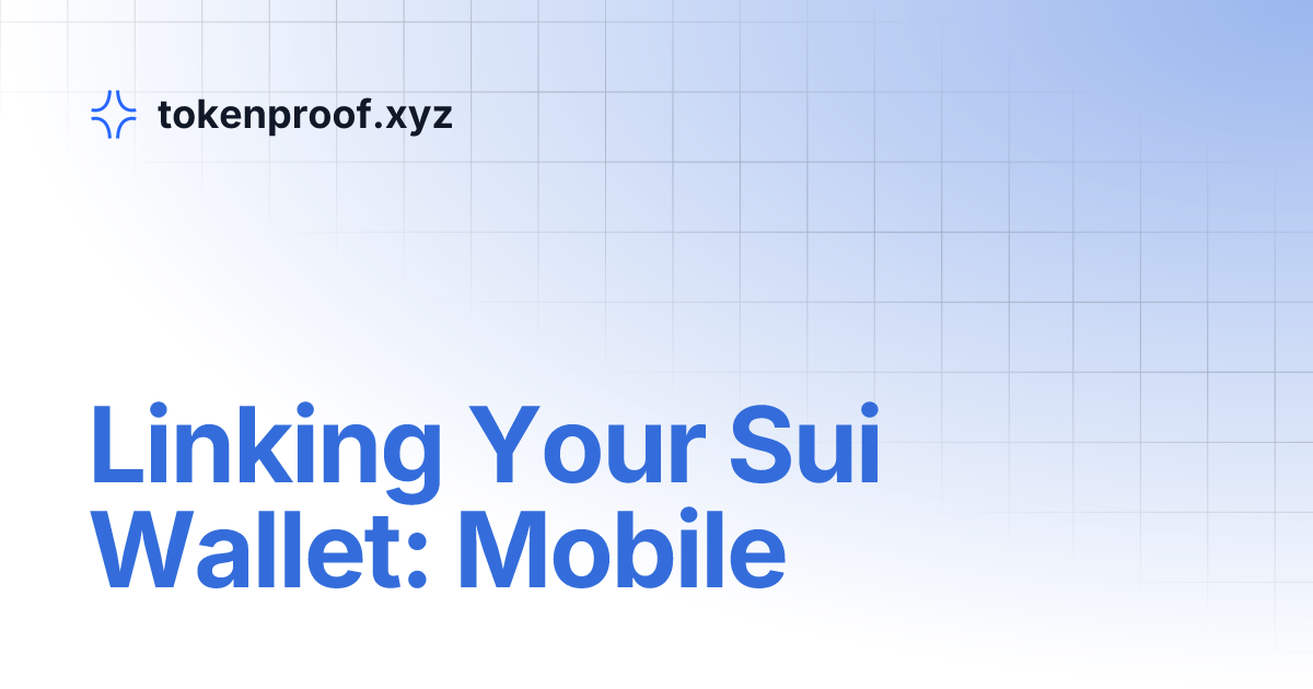 Linking Your Sui Wallet: Mobile | tokenproof.xyz